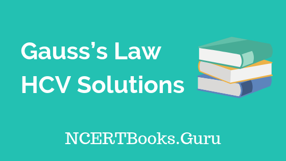 Gauss’s Law HCV Solutions PDF Download - NCERTBooks.Guru