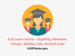 B.Ed Course Details - Eligibility, Admission, Syllabus, Duration, Fee, Jobs