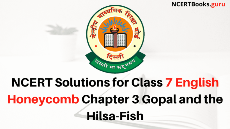 NCERT Solutions for Class 7 English Honeycomb Chapter 3 Gopal and the Hilsa-Fish - NCERT Books