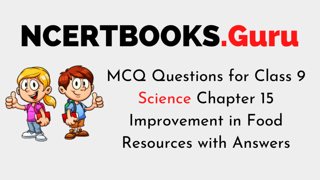 MCQ Questions for Class 9 Science Chapter 15 Improvement in Food ...