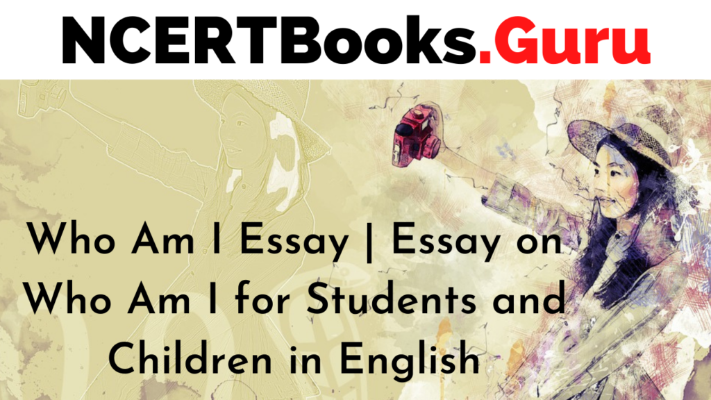 Who Am I Essay | Essay on Who Am I for Students and Children in English ...