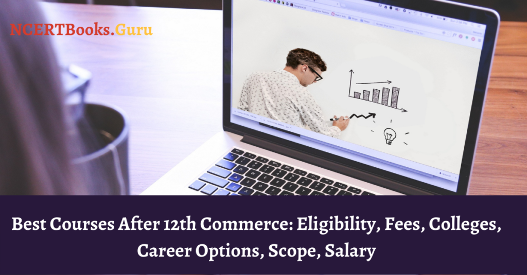 Best Courses after 12th Commerce: Eligibility, Fees, Colleges, Scope, Jobs